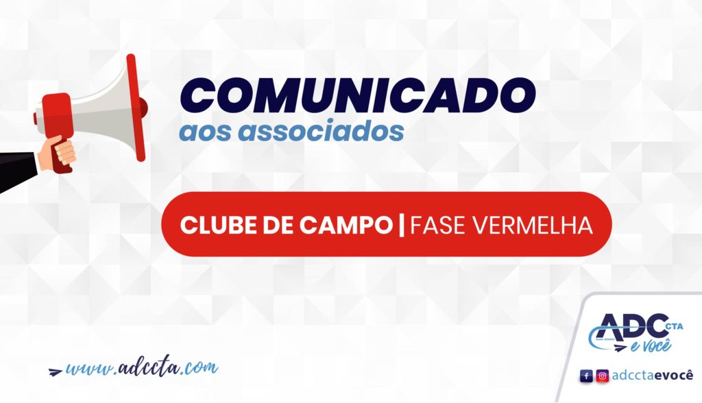 ADCCTA COMUNICADO AOS ASSOCIADOS - CLUBE DE CAMPO / FASE VERMELHA ADCCTA COMUNICADO AOS ASSOCIADOS - CLUBE DE CAMPO / FASE VERMELHA